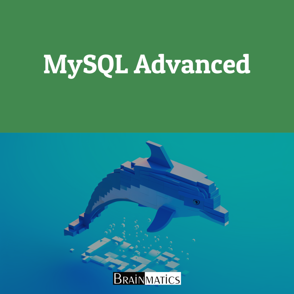 MySQL Advanced - Brainmatics MySQL Advanced - Brainmatics