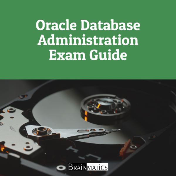 Oracle Database Administration Exam Guide Brainmatics